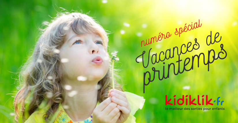 Vacances de printemps : nos idées d'activités et de sorties avec les ...